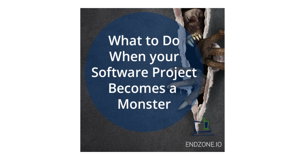 What to Do When your Software Project Becomes a Monster